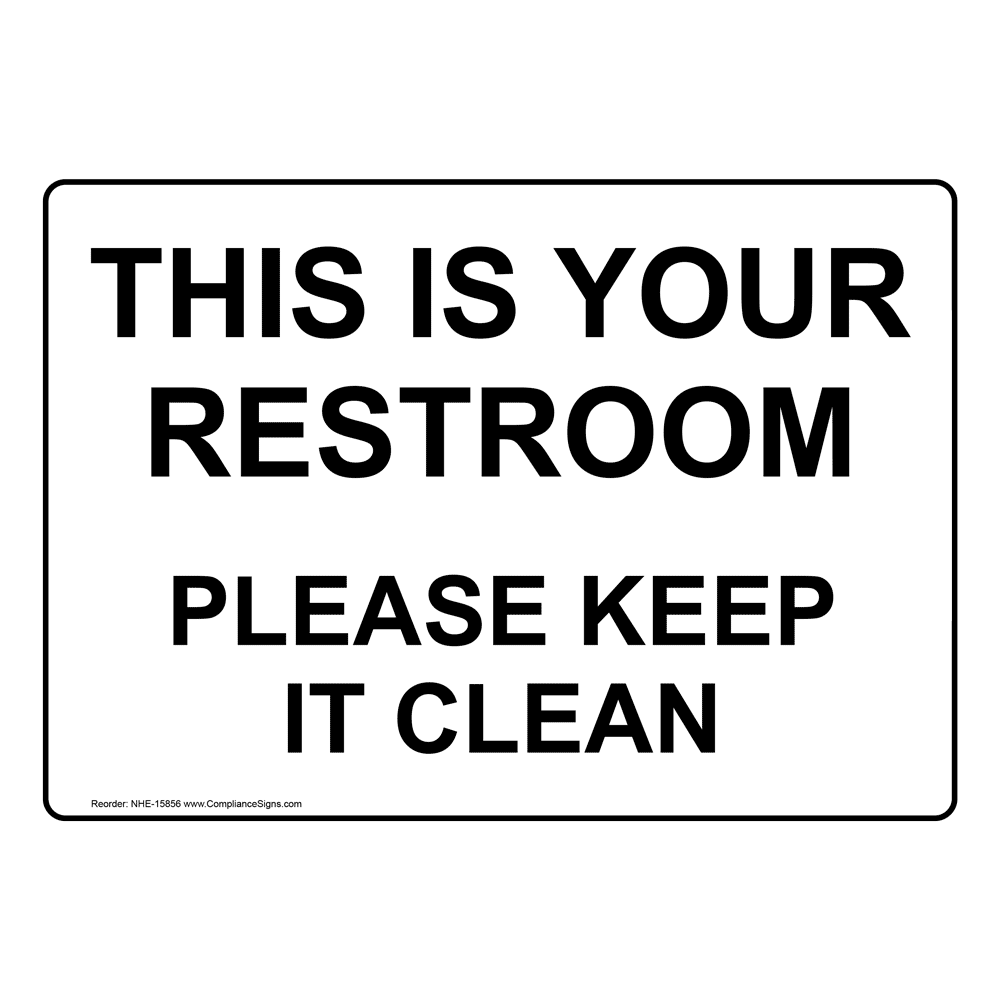 This Is Your Restroom Please Keep It Clean Sign NHE 15856 Restrooms