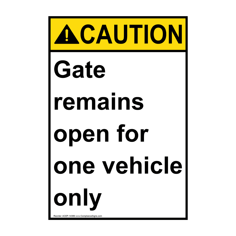 Portrait ANSI CAUTION Gate Remains Open For One Vehicle Only Sign ACEP ...