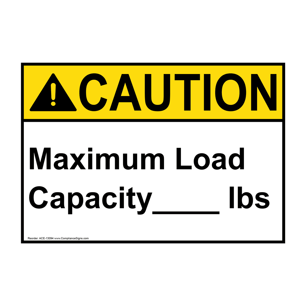 ANSI CAUTION Maximum Load Capacity lbs Sign ACE-13094 Capacity