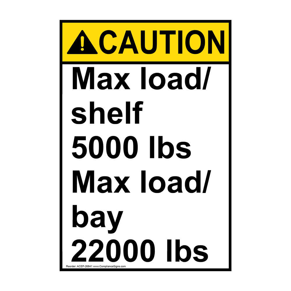 ANSI CAUTION Max Load / Shelf 5000 Lbs Max Load Sign ACE-26841
