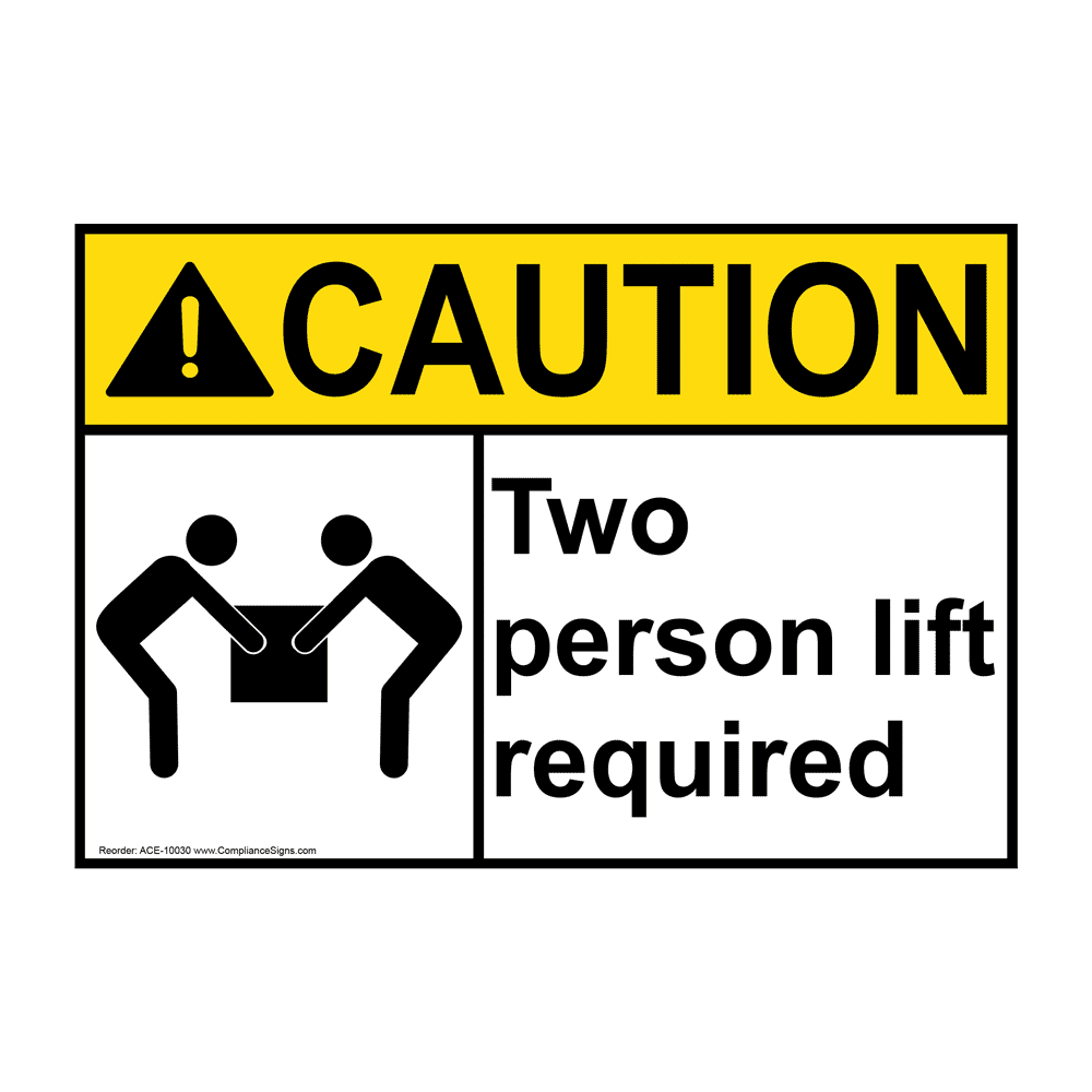 ANSI CAUTION Two Person Lift Required Sign ACE-10030 Lifting
