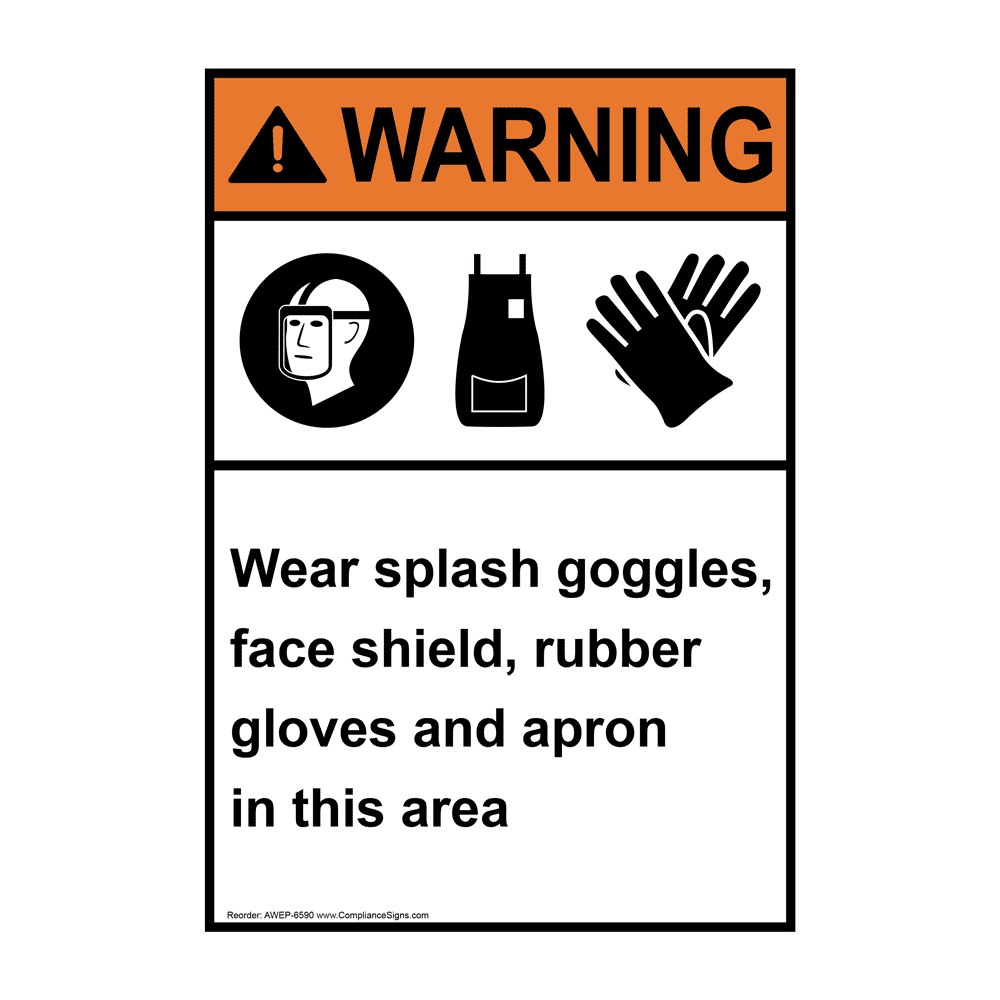 ANSI WARNING Wear Splash Goggles Shield Gloves Apron Sign AWE-6590 PPE