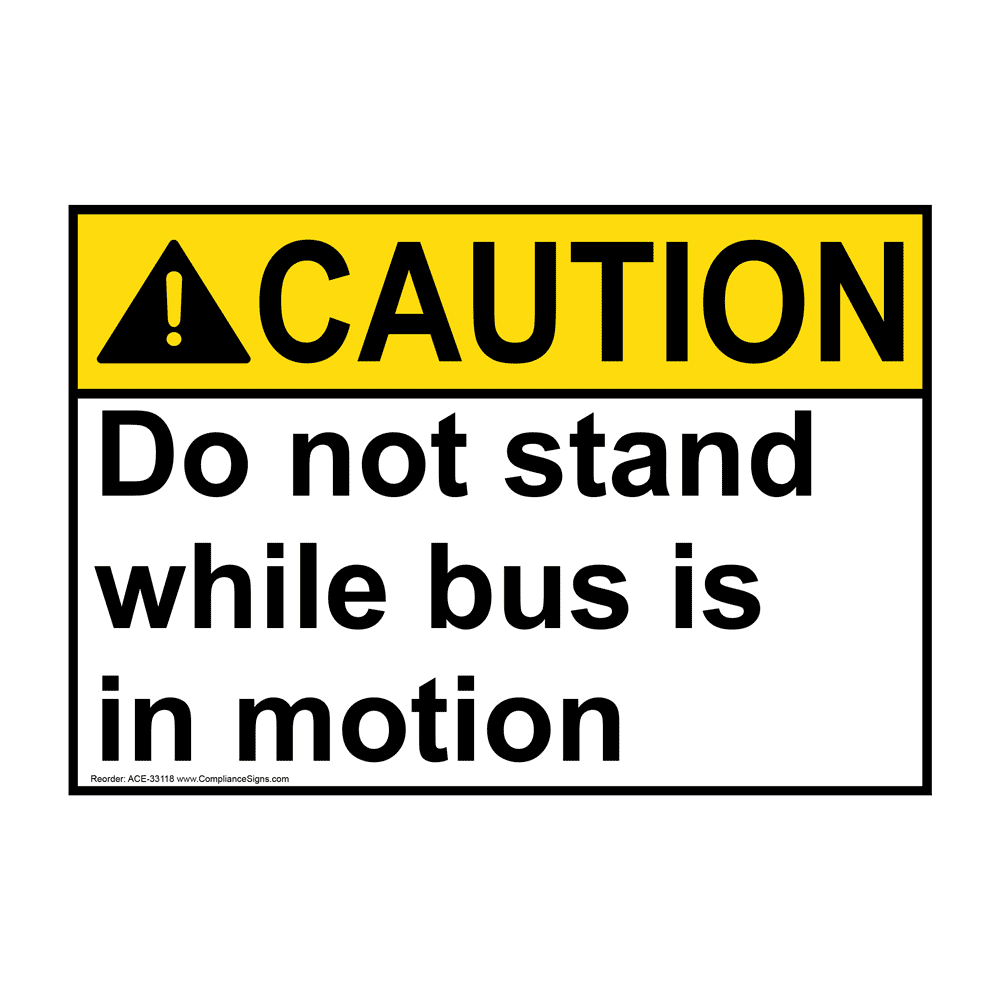 ANSI Do Not Stand While Bus Is In Motion Sign ACE-33118