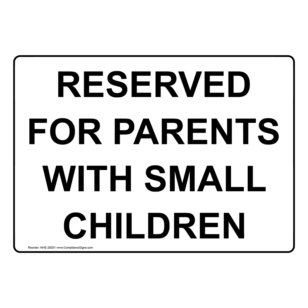 Reserved For Parents With Small Children Sign NHE-28201