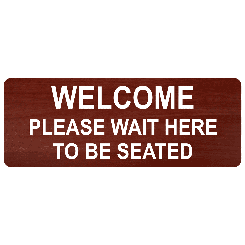 Welcome Please Wait Here To Be Seated Sign EGRE-15821-WHTonCNMN