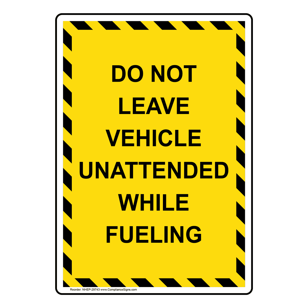 Portrait Do Not Leave Vehicle Unattended While Fueling Sign NHEP-29743