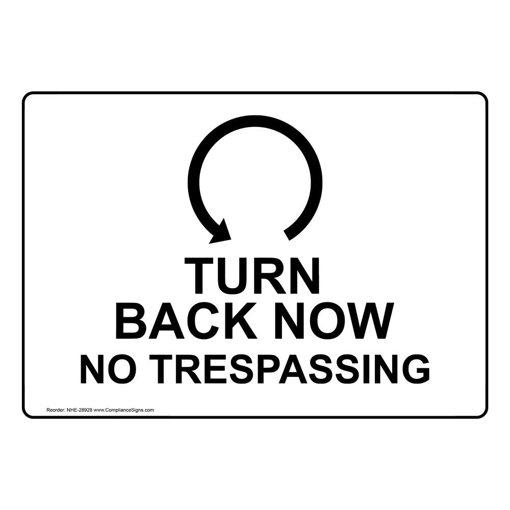 Turn Back Now No Trespassing [Rotate Sign With Symbol NHE-28928