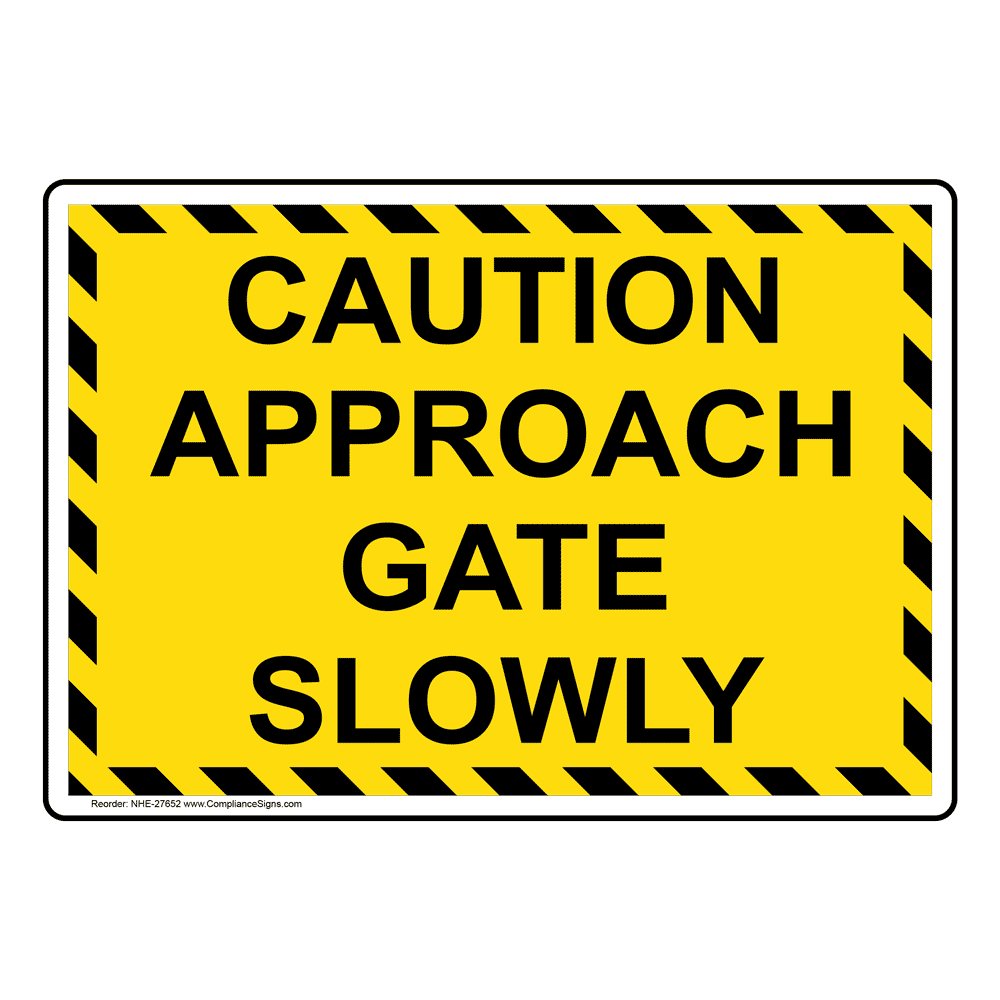Caution Approach Gate Slowly Sign NHE-27652