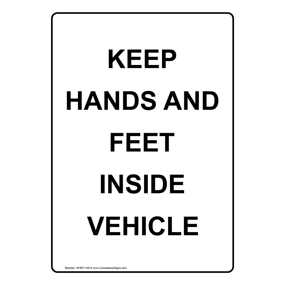 Portrait Keep Hands And Feet Inside Vehicle Sign NHEP-14374 Machinery ...