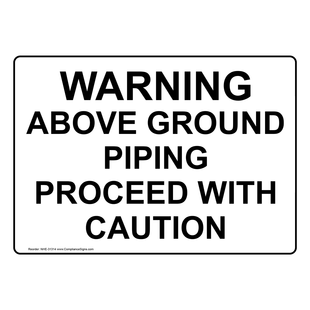 Warning Above Ground Piping Proceed With Caution Sign NHE-31314