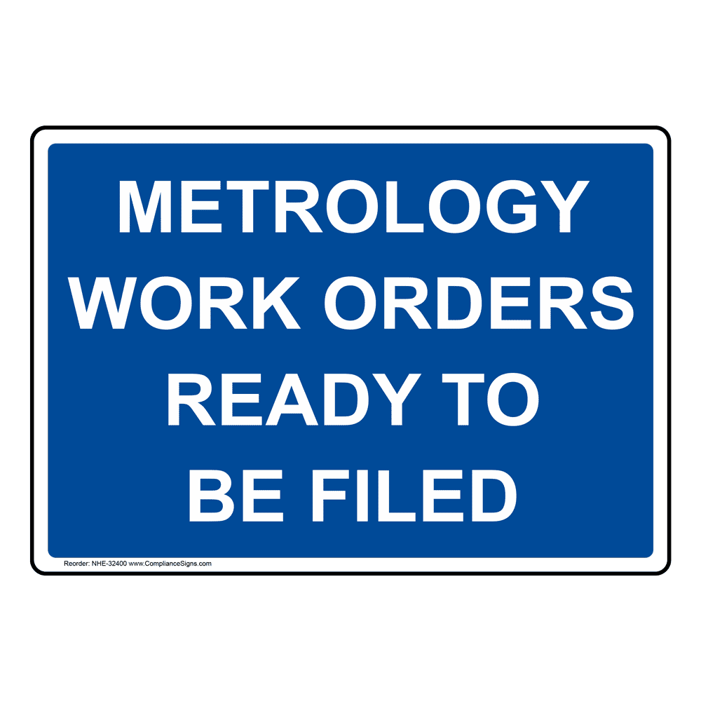 Metrology Work Orders Ready To Be Filed Sign NHE-32400