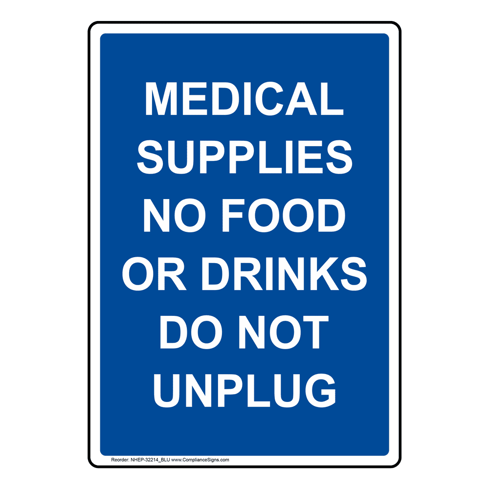 Medical Supplies No Food Or Drinks Do Not Unplug Sign NHE-32214_BLU