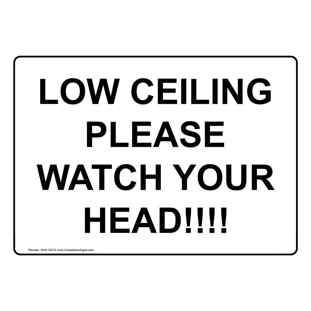 Low Ceiling Please Watch Your Head! Sign NHE-33072