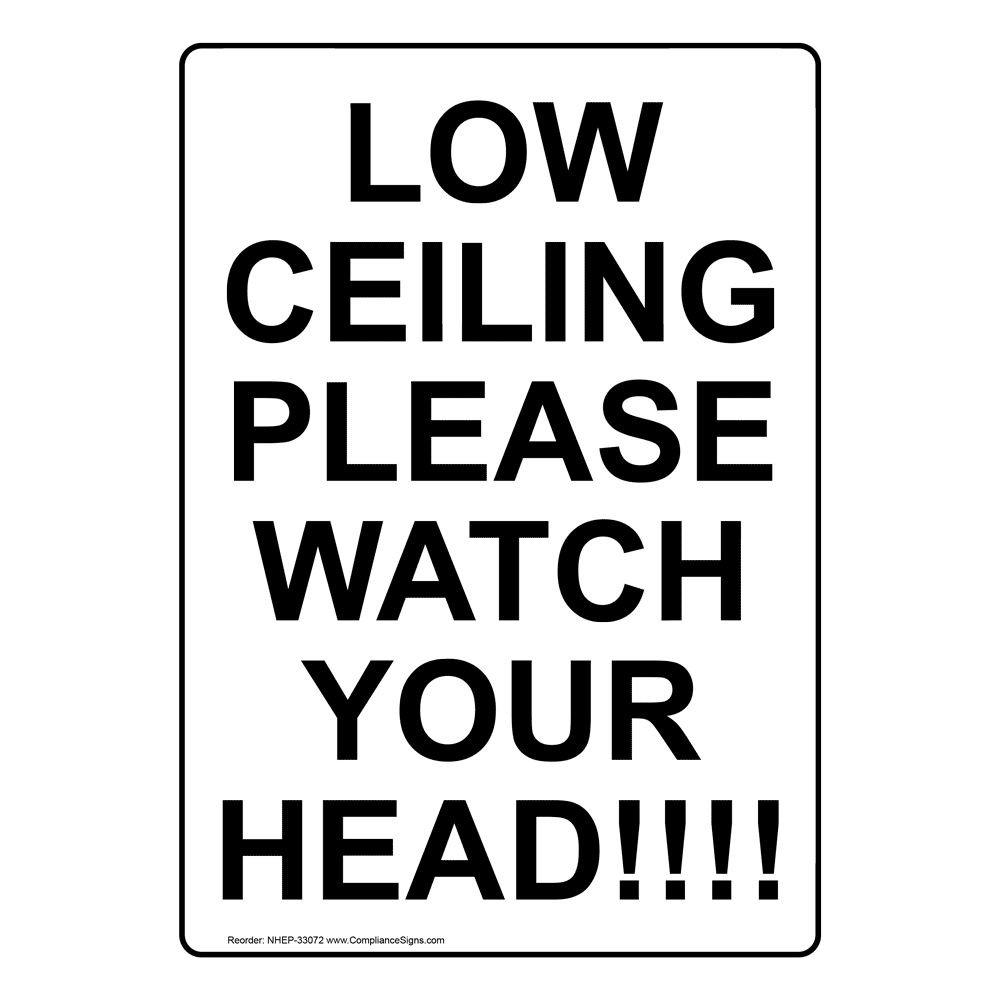 Low Ceiling Please Watch Your Head! Sign NHE-33072