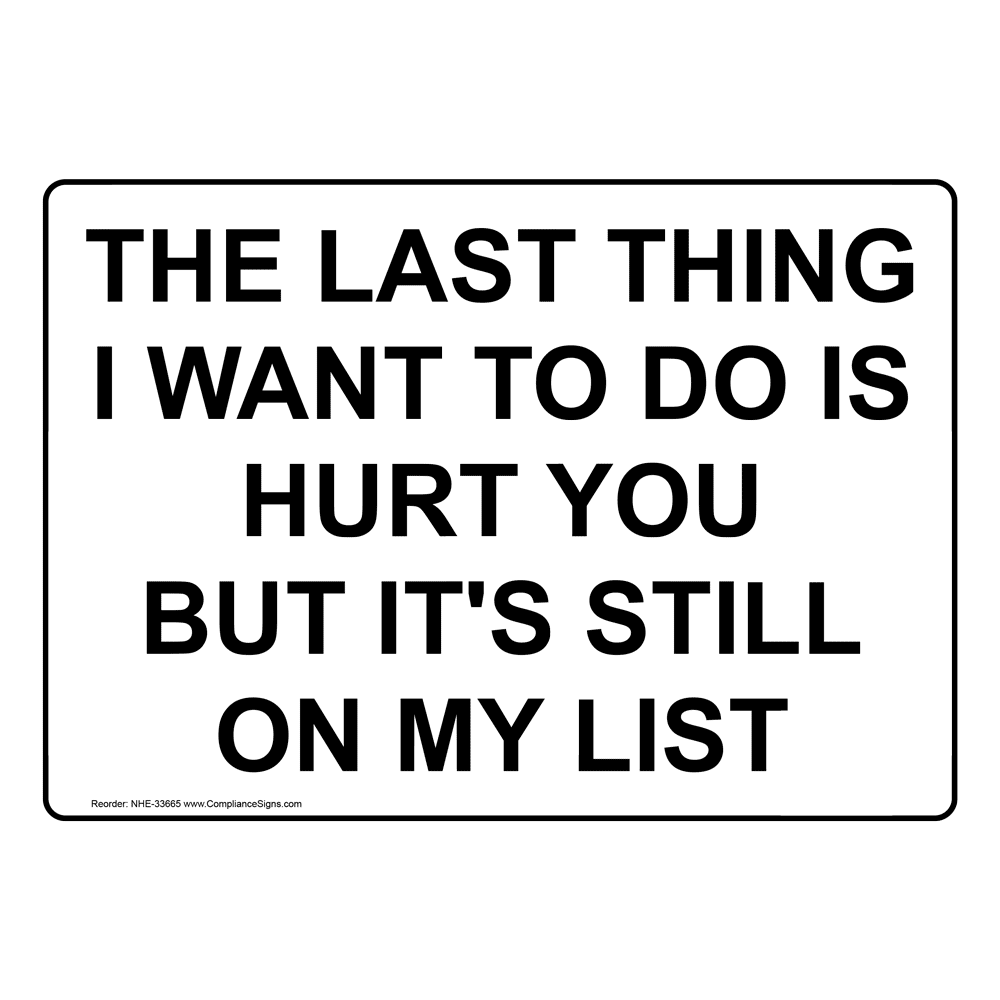 The Last Thing I Want To Do Is Hurt You But It'S Sign NHE-33665