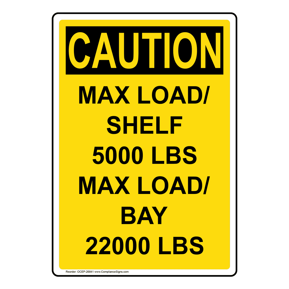 OSHA CAUTION Max Load / Shelf 5000 Lbs Max Load Sign OCE-26841