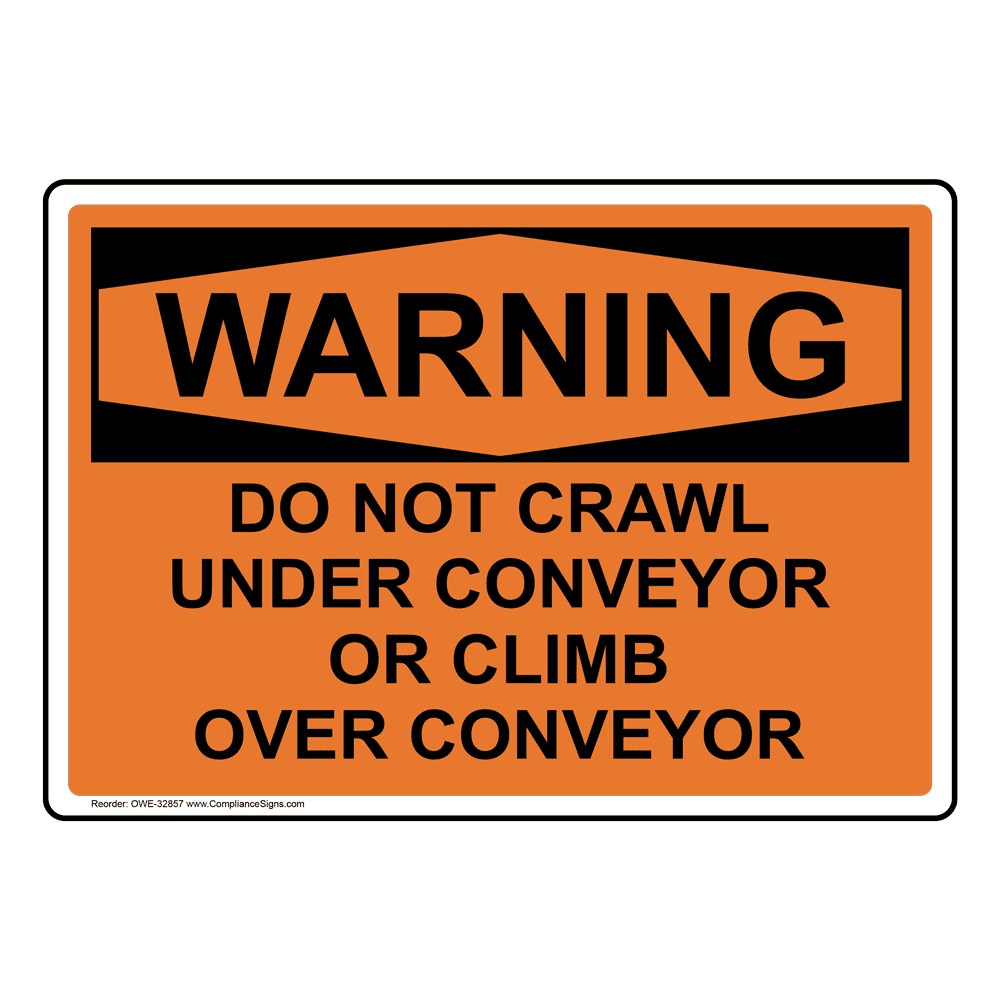 OSHA Do Not Crawl Under Conveyor Or Climb Over Conveyor Sign OWE-32857