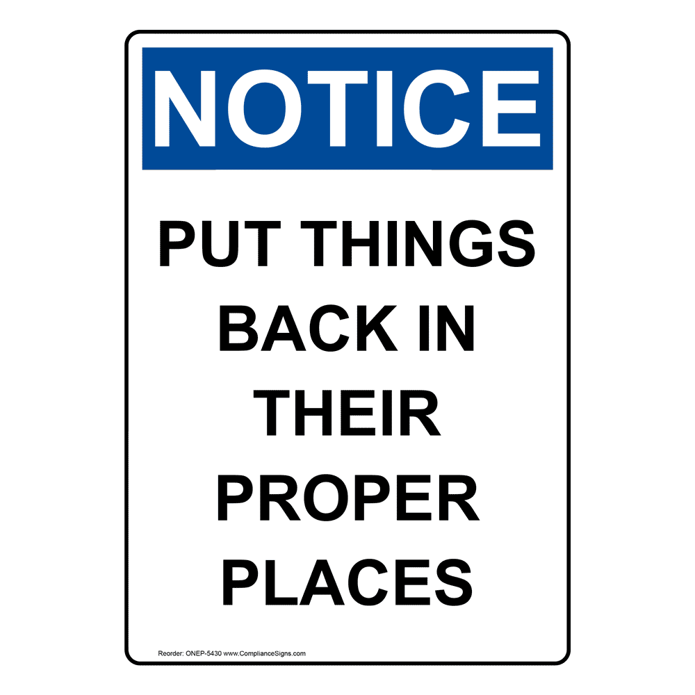 Portrait OSHA NOTICE Put Things Back In Their Proper Places Sign ONEP-5430