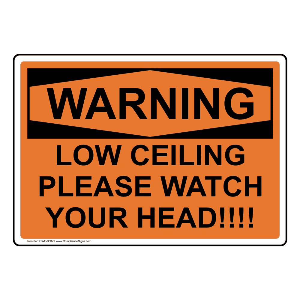 OSHA Low Ceiling Please Watch Your Head! Sign OWE-33072