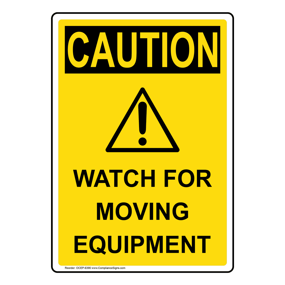 OSHA CAUTION Watch For Moving Equipment Sign OCE-6390 Machine Safety