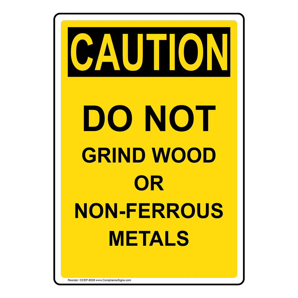 OSHA CAUTION Do Not Grind Wood Or Non-Ferrous Metals Sign OCE-8009