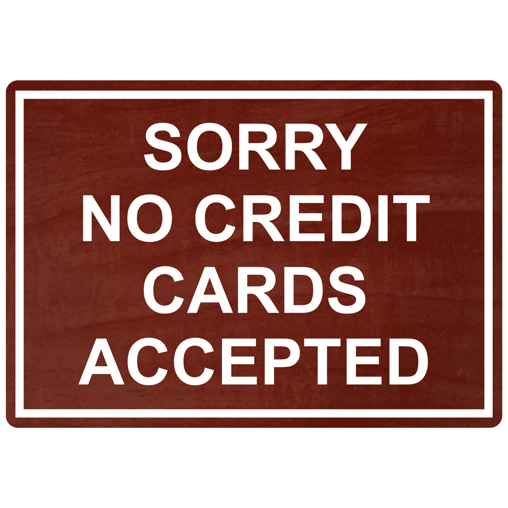 Sorry No Credit Cards Accepted Engraved Sign EGRE-15806-WHTonCNMN