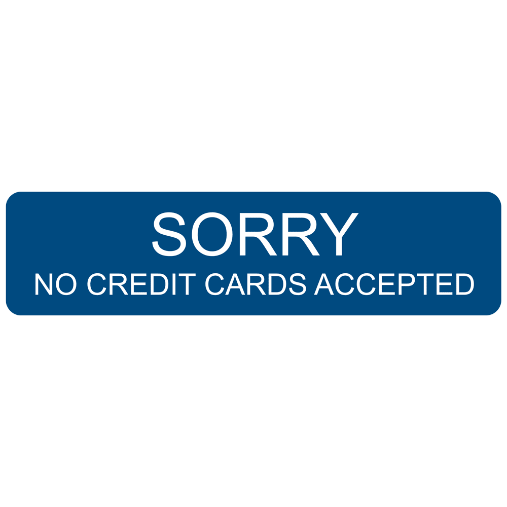 Sorry No Credit Cards Accepted Engraved Sign EGRE-17985-WHTonBLU