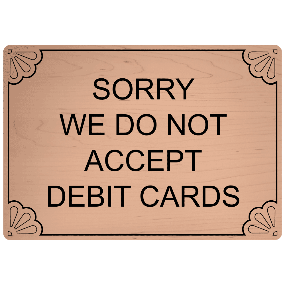 Sorry We Do Not Accept Debit Cards Sign EGRE-17996-BLKonCSHW