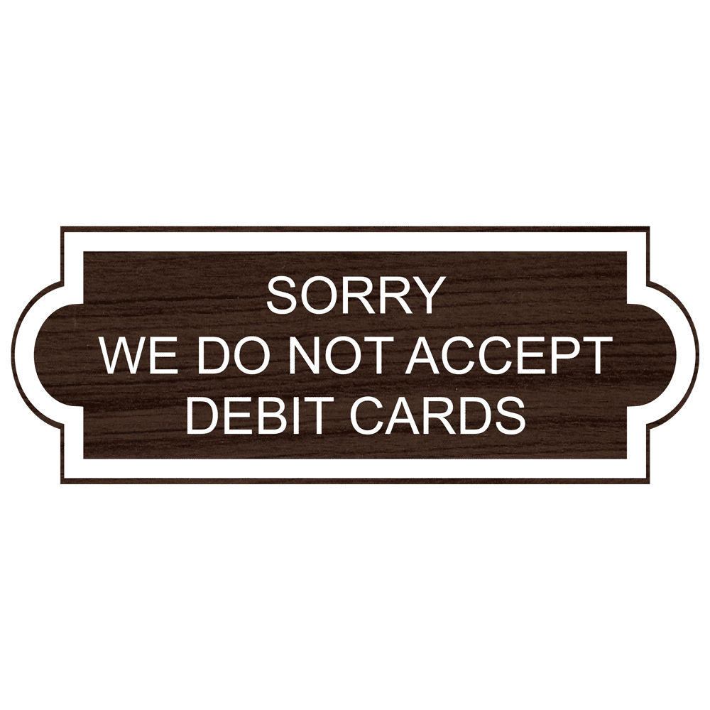 Sorry We Do Not Accept Debit Cards Engraved Sign EGRE-18010-WHTonKNA