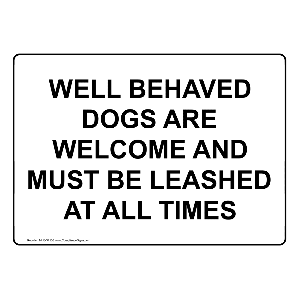 Well Behaved Dogs Are Welcome And Must Be Leashed Sign NHE-34156