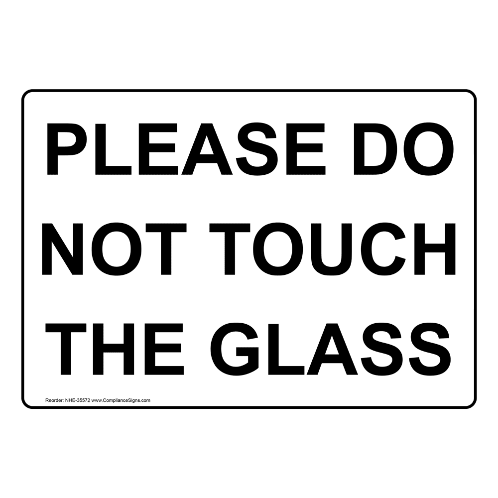 Please Do Not Touch The Glass Sign NHE 35572 PRP Please Do Not Touch The Glass Sign NHE 35572 PRP