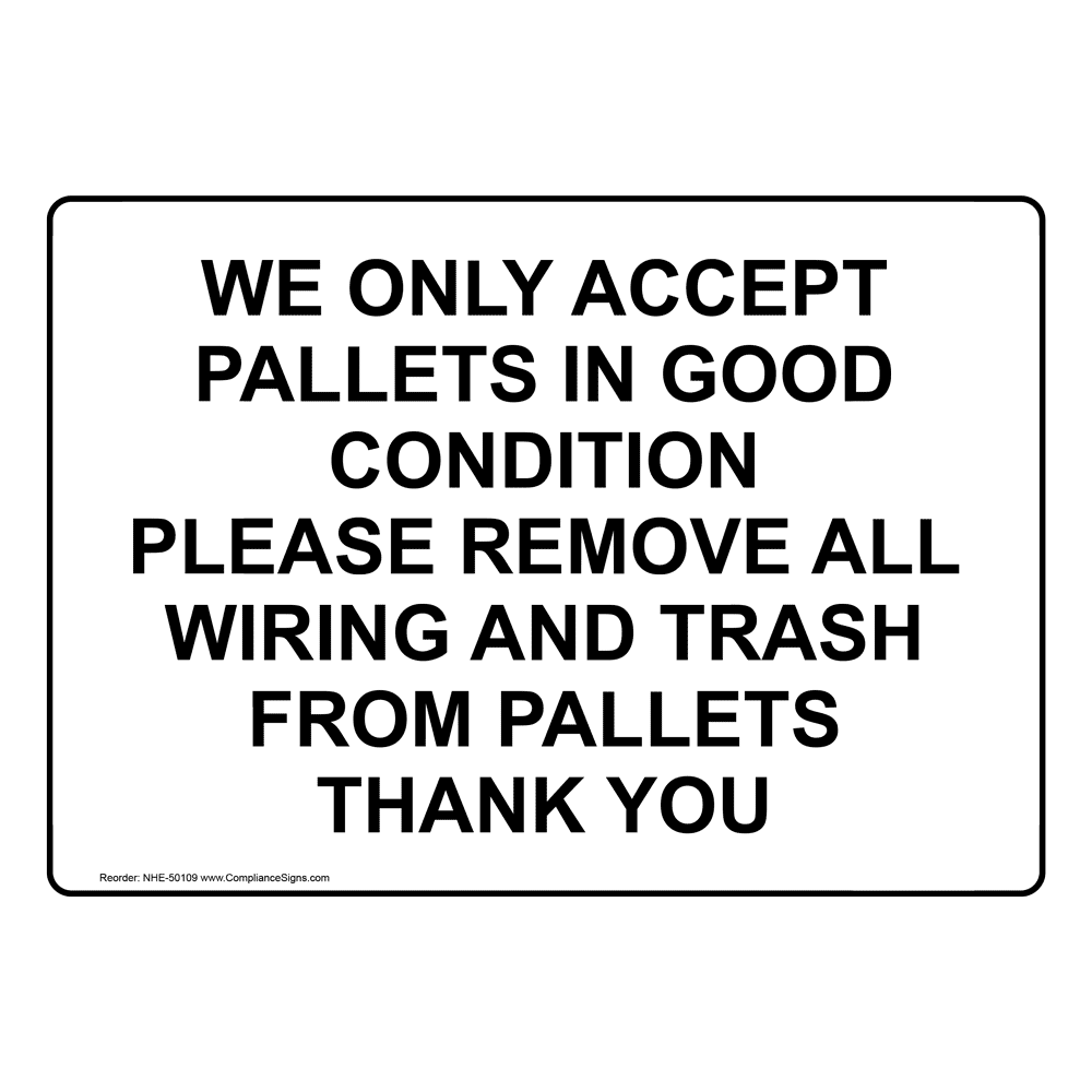 We Only Accept Pallets In Good Condition Please Sign NHE-50109