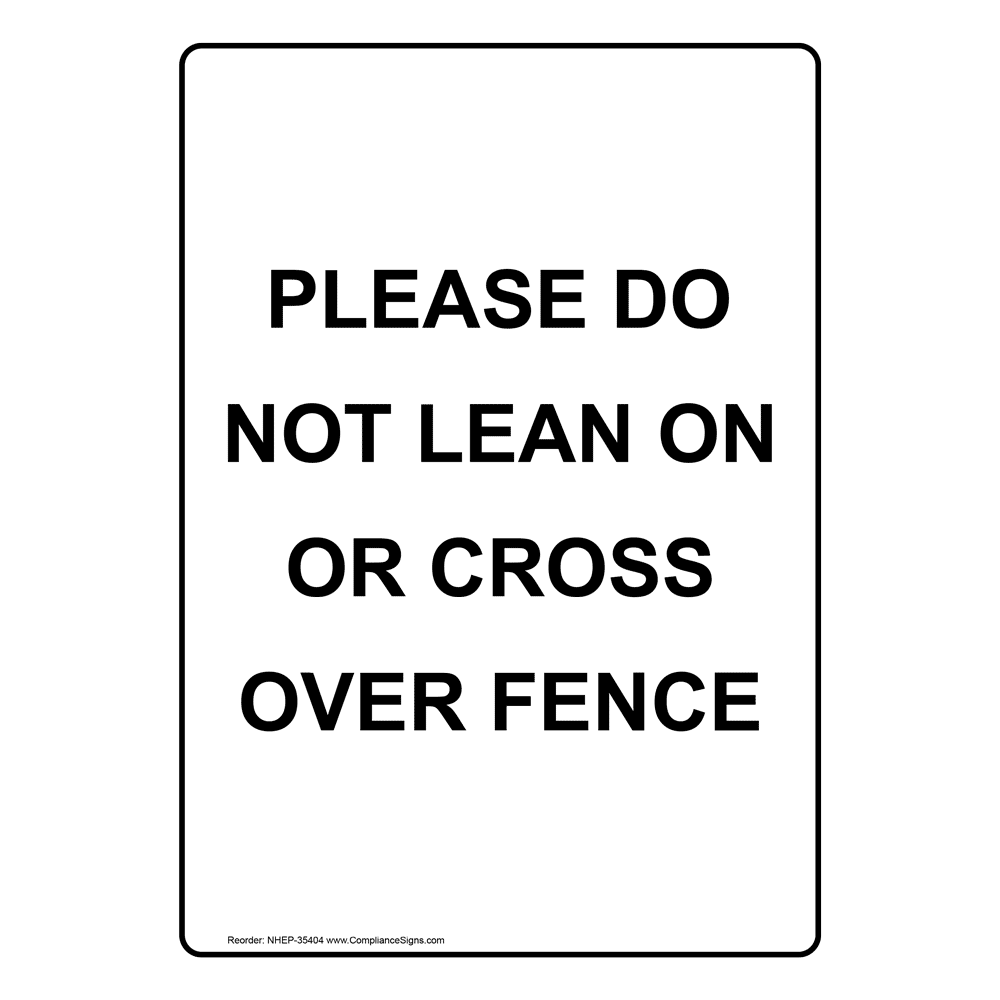 Portrait Please Do Not Lean On Or Cross Over Fence Sign NHEP-35404
