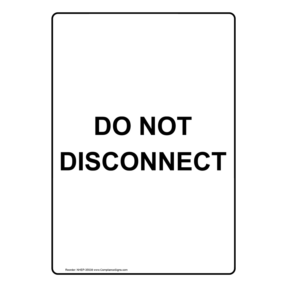 Portrait Do Not Disconnect Sign NHEP-35538