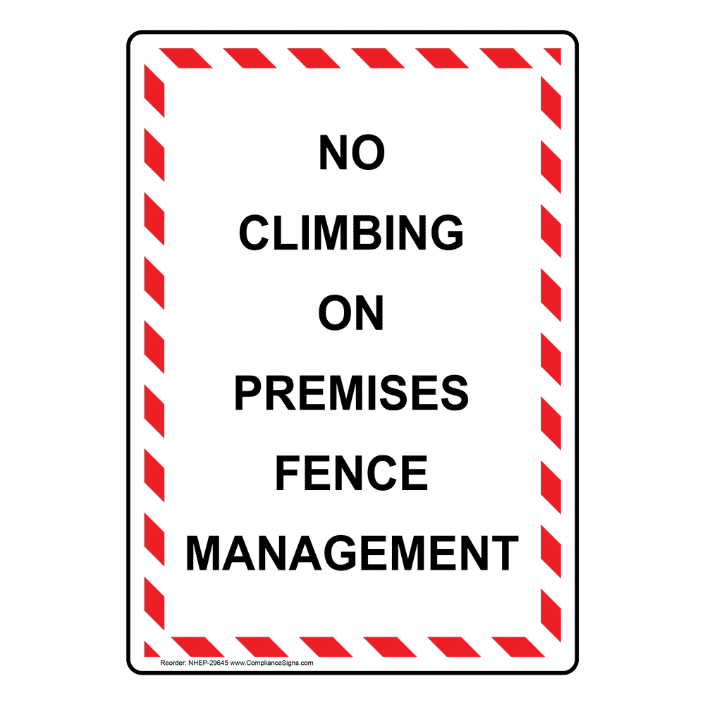 No Climbing On Premises Fence Management Sign NHE-29645