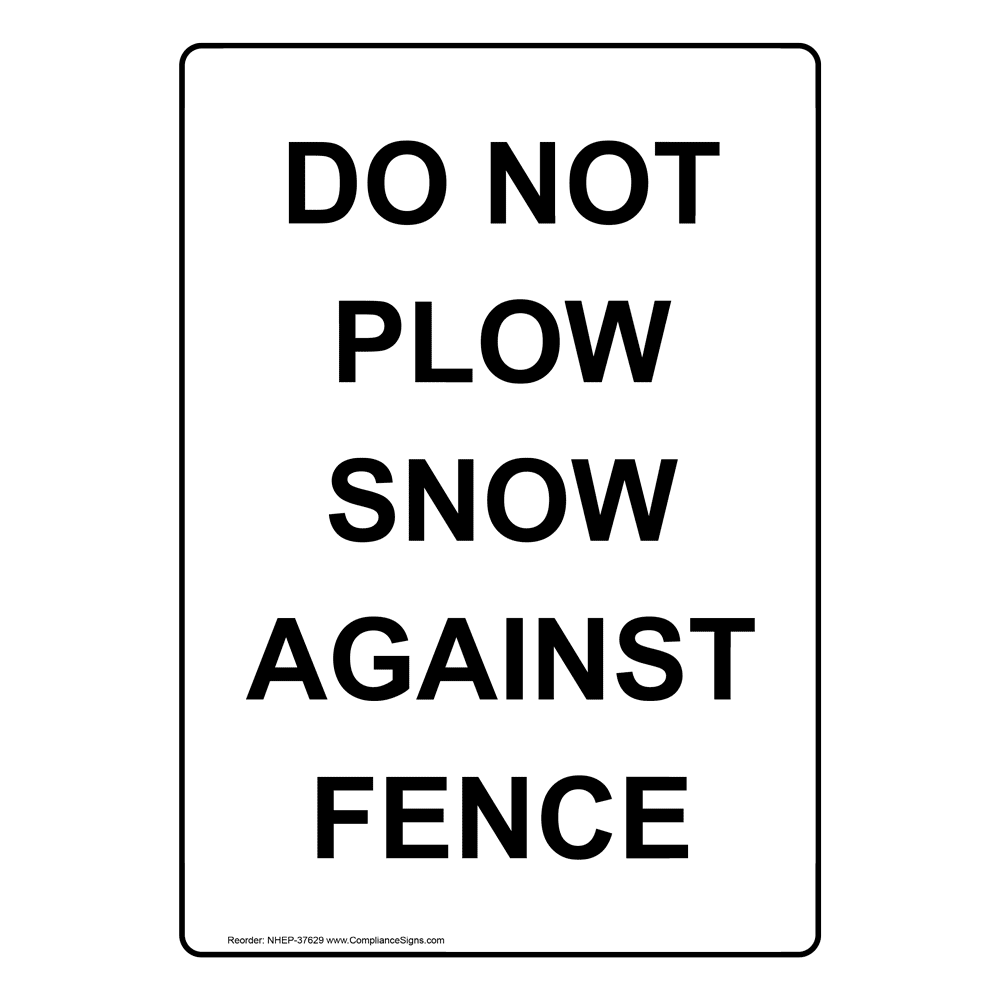 Do Not Plow Snow Against Fence Sign NHE-37629