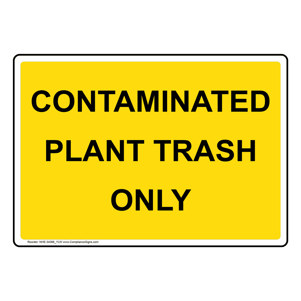 Contaminated Plant Trash Only Sign NHE-34366_YLW