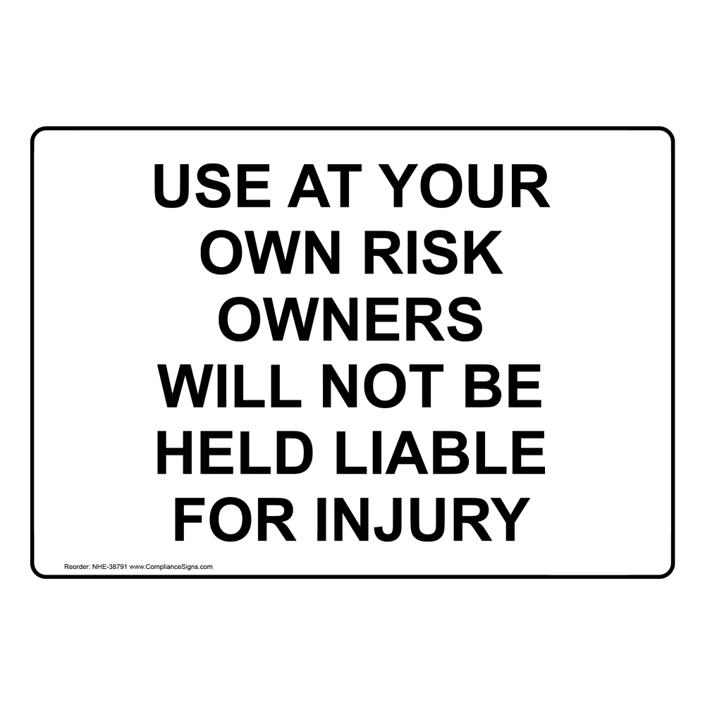 Use At Your Own Risk Owners Will Not Be Held Sign NHE-38791