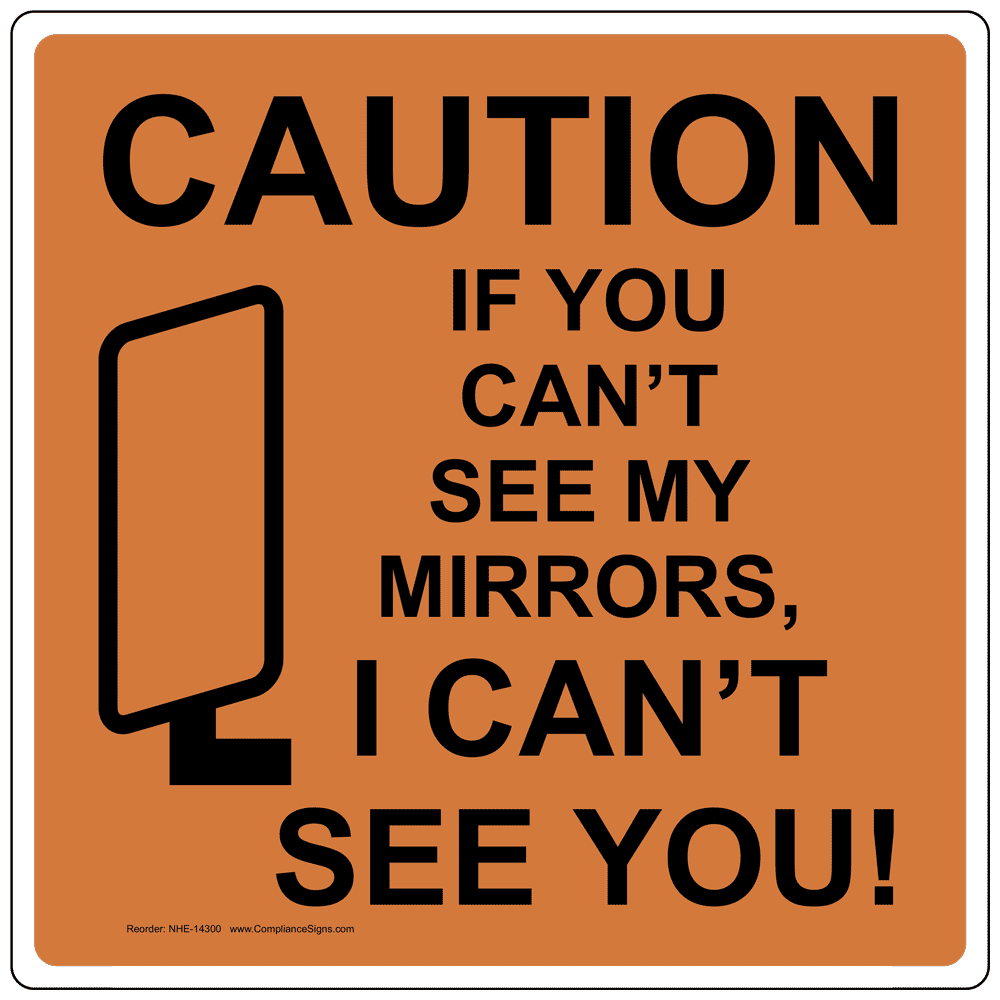 Caution If You Can't See My Mirrors I Can't See You Sign NHE-14300 Caution If You Can't See My Mirrors I Can't See You Sign NHE-14300