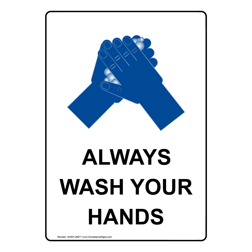 Always Wash Your Hands Sign NHE-26677 Hand Washing Wash Hands